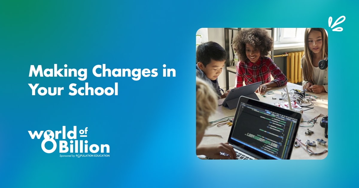 Get Involved: Making Changes in Your School | World of 8 Billion